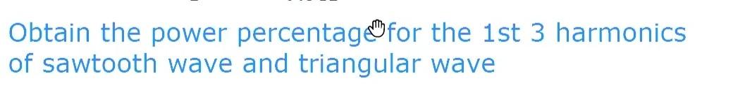 Solved Obtain the power percentag forfor the 1st 3 harmonics | Chegg.com