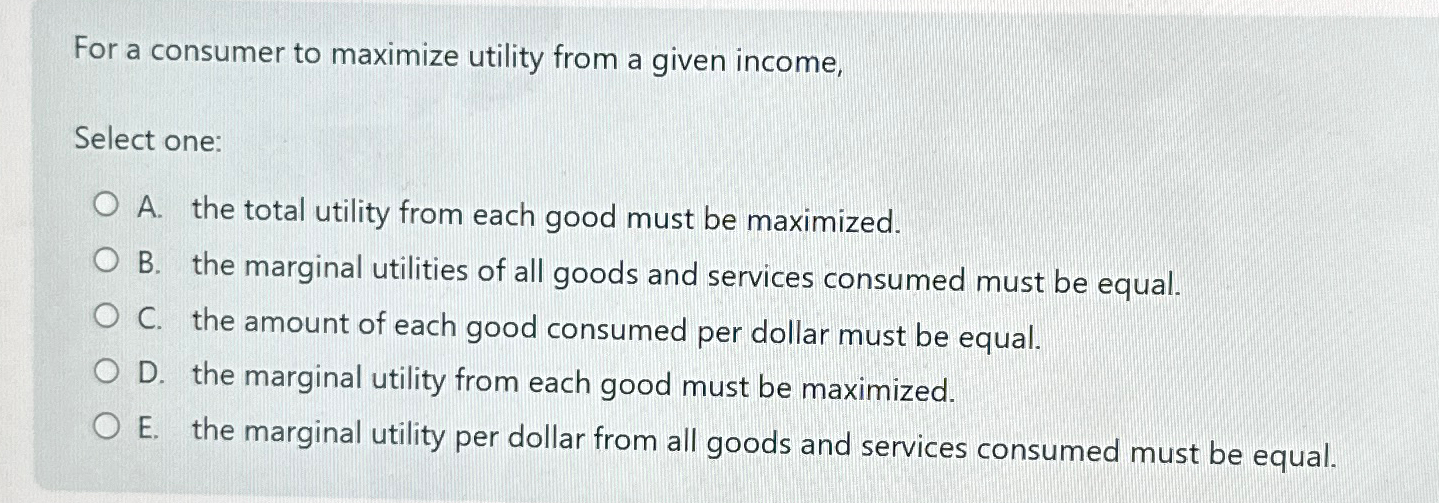 Solved For a consumer to maximize utility from a given | Chegg.com