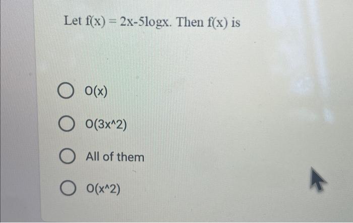 Let f(x)=2x−5logx. Then f(x) is O(x) O(3x∧2) All of | Chegg.com