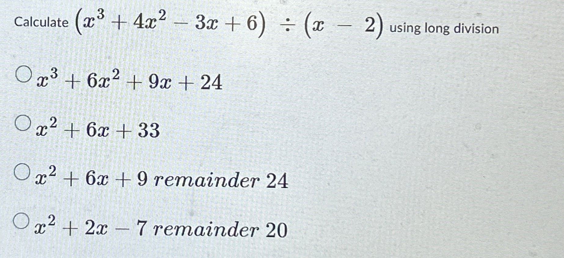 Solved Calculate (x3+4x2-3x+6)÷(x-2) ﻿using long | Chegg.com