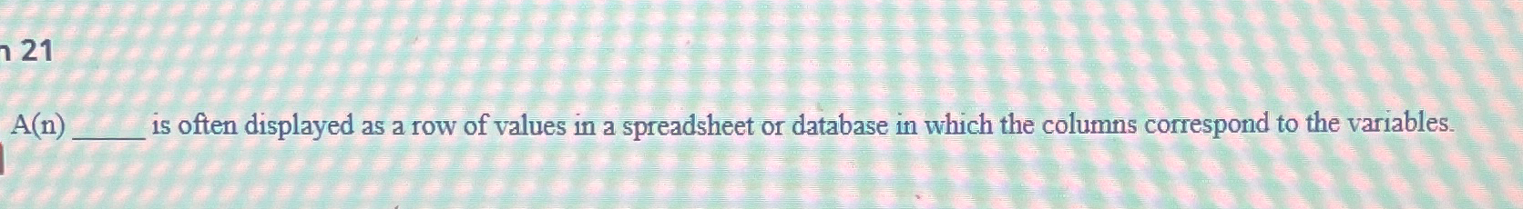 Solved A(n) ﻿is often displayed as a row of values in a | Chegg.com