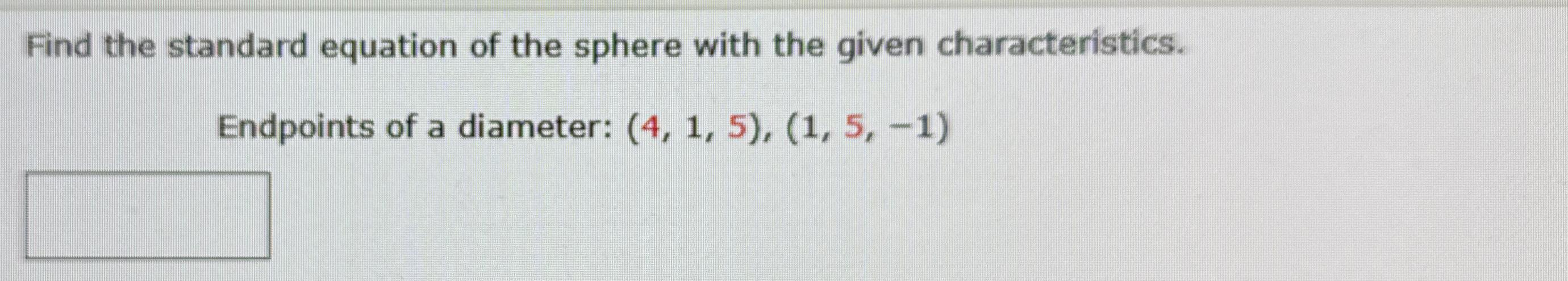 Solved Find the standard equation of the sphere with the | Chegg.com