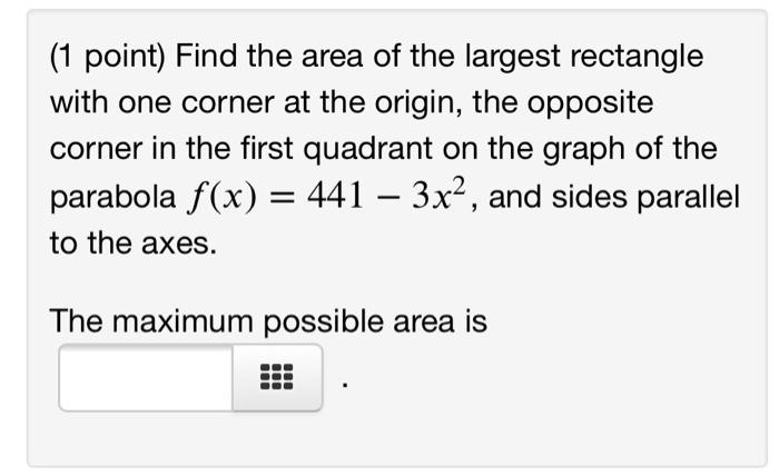 Solved ( 1 point) Find the area of the largest rectangle | Chegg.com