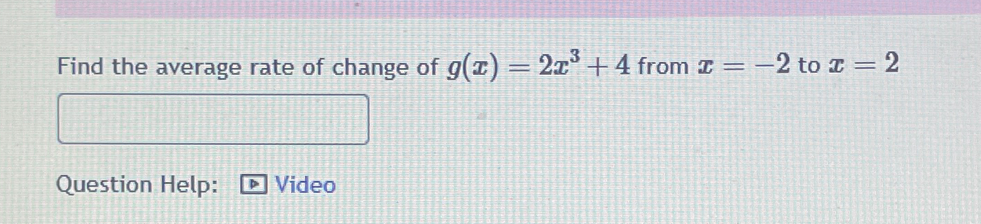 Find the average rate of change of g(x)=2x3+4 ﻿from | Chegg.com