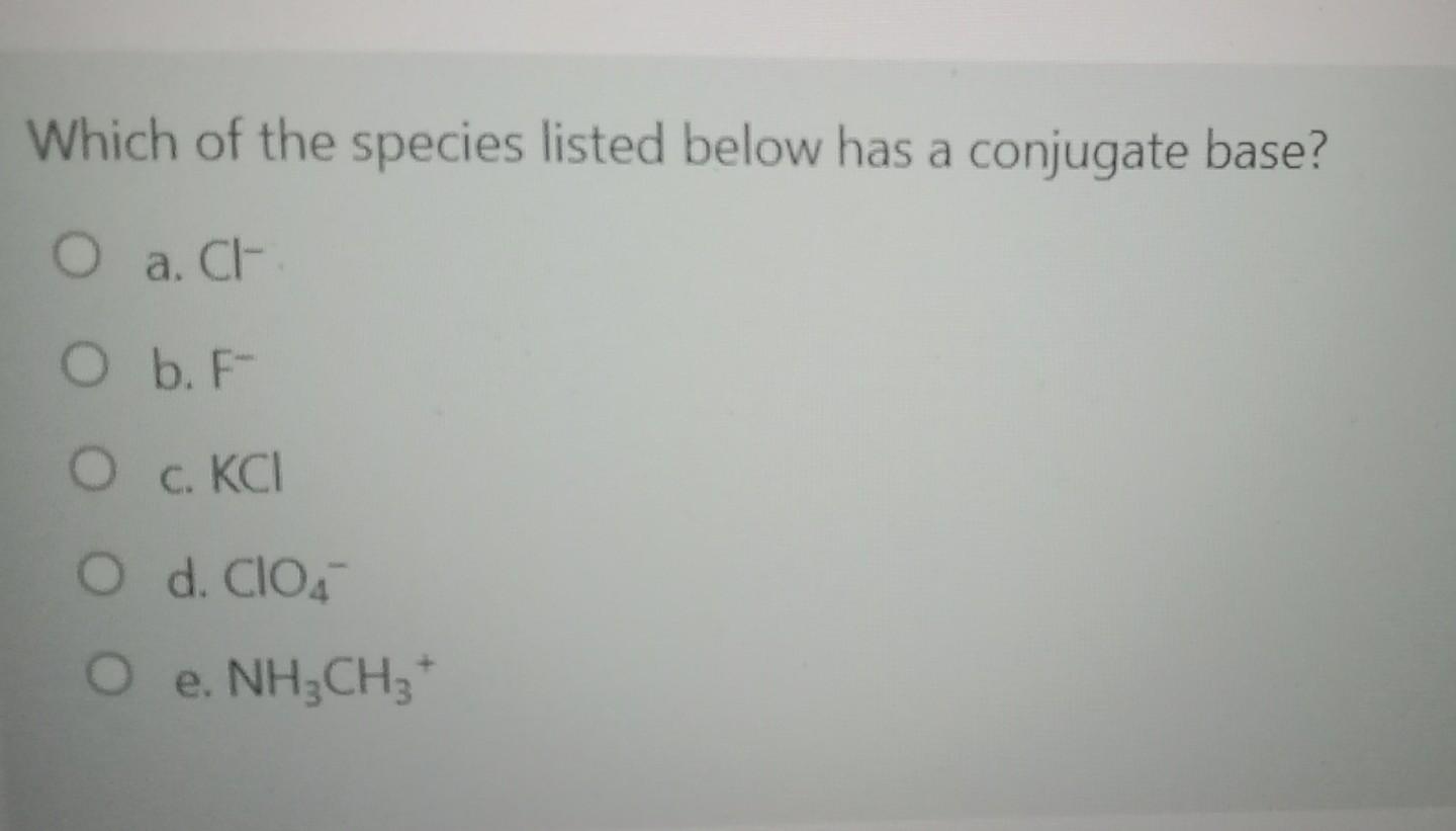 Solved Which of the species listed below has a conjugate | Chegg.com