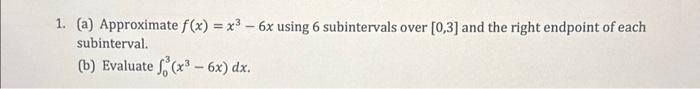 Solved 1. (a) Approximate f(x)=x3−6x using 6 subintervals | Chegg.com