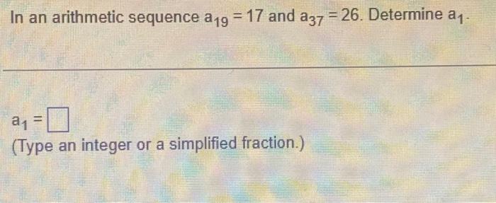 Solved In an arithmetic sequence a19=17 and a37=26. | Chegg.com