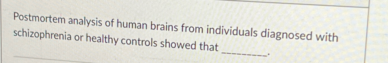 Solved Postmortem analysis of human brains from individuals | Chegg.com