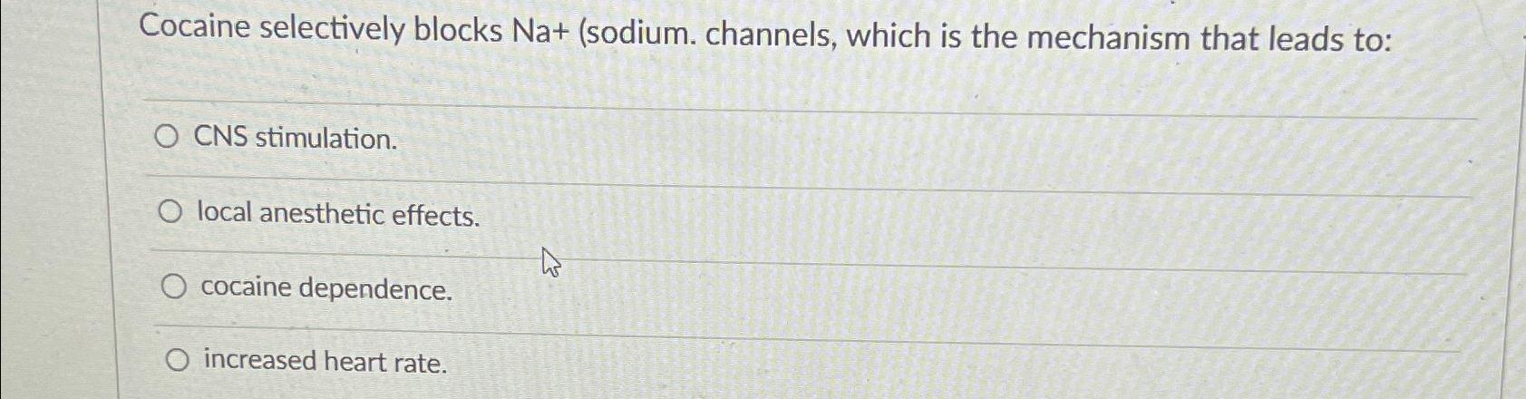 Solved Cocaine selectively blocks Na+ (sodium. ﻿channels, | Chegg.com