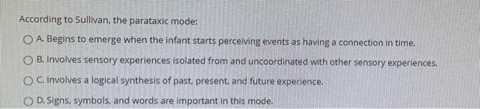 Solved According to Sullivan, the parataxic mode: A. Begins | Chegg.com