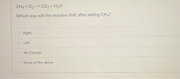 Solved CH4 + O2 --> CO2 + H₂O Which way will the reaction | Chegg.com