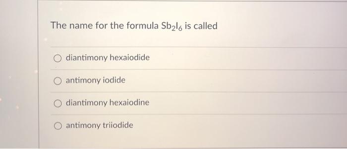 Solved The name for the formula Sbzló is called diantimony | Chegg.com