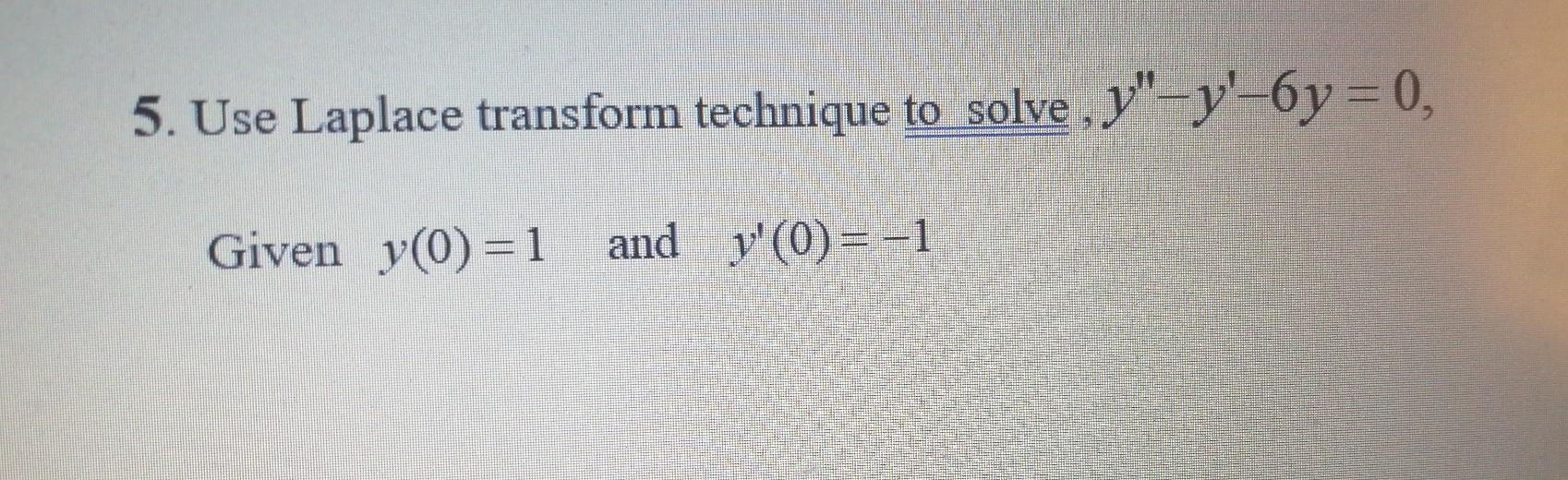Solved 5. Use Laplace transform technique to solve , | Chegg.com