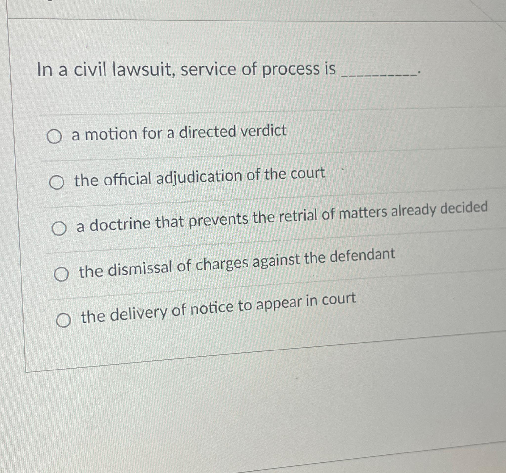Solved In a civil lawsuit, service of process isa motion for | Chegg.com
