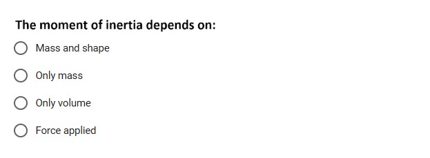 Solved The moment of inertia depends on:Mass and shapeOnly | Chegg.com