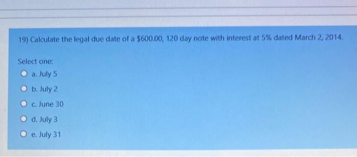 Solved 19) Calculate the legal due date of a $600.00, 120 | Chegg.com