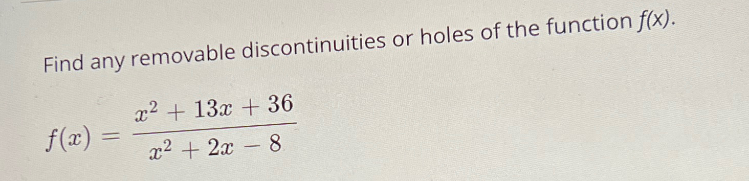 Solved Find Any Removable Discontinuities Or Holes Of The