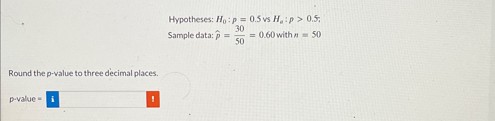 Solved Hypotheses: H0:p=0.5 ﻿vs Ha:p>0.5,Sample data: | Chegg.com