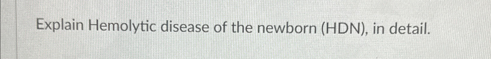 Solved Explain Hemolytic disease of the newborn (HDN), ﻿in | Chegg.com