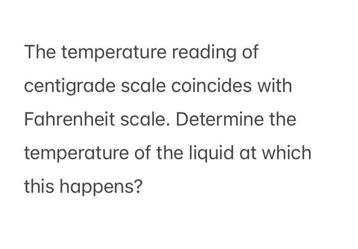 Solved The temperature reading of centigrade scale coincides | Chegg.com Solved The temperature reading of centigrade scale coincides | Chegg.com