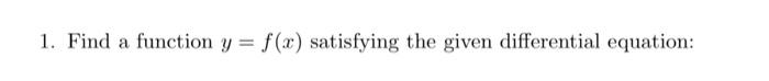 Solved 1. Find a function y=f(x) satisfying the given | Chegg.com