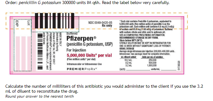Solved Order: penicillin G potassium 300000 ﻿units IM q6h. | Chegg.com