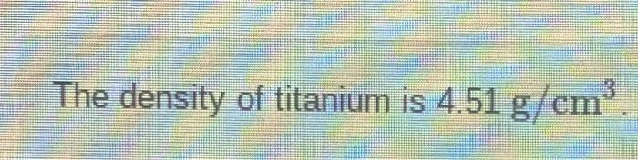 Solved The density of titanium is 4.51 g/cm Part A What is | Chegg.com