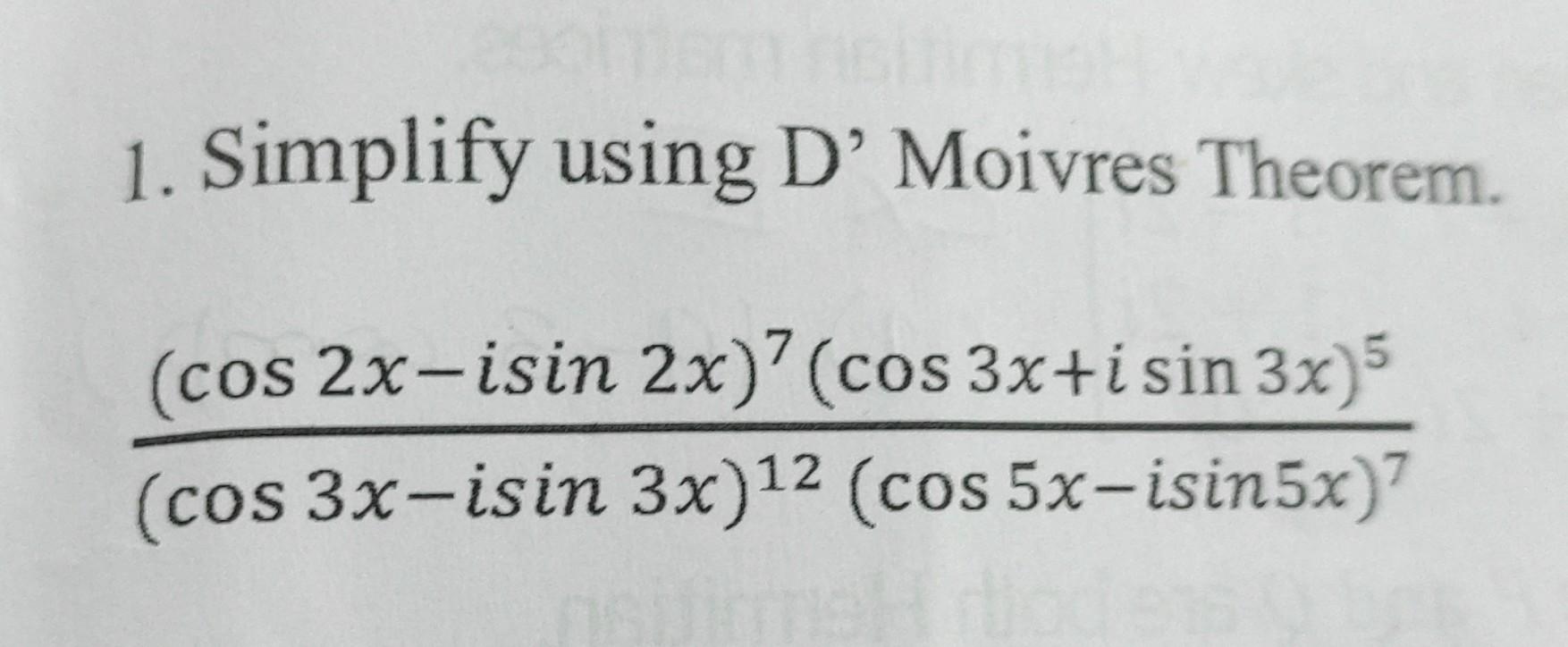 Solved 1. Simplify using D' Moivres Theorem. | Chegg.com