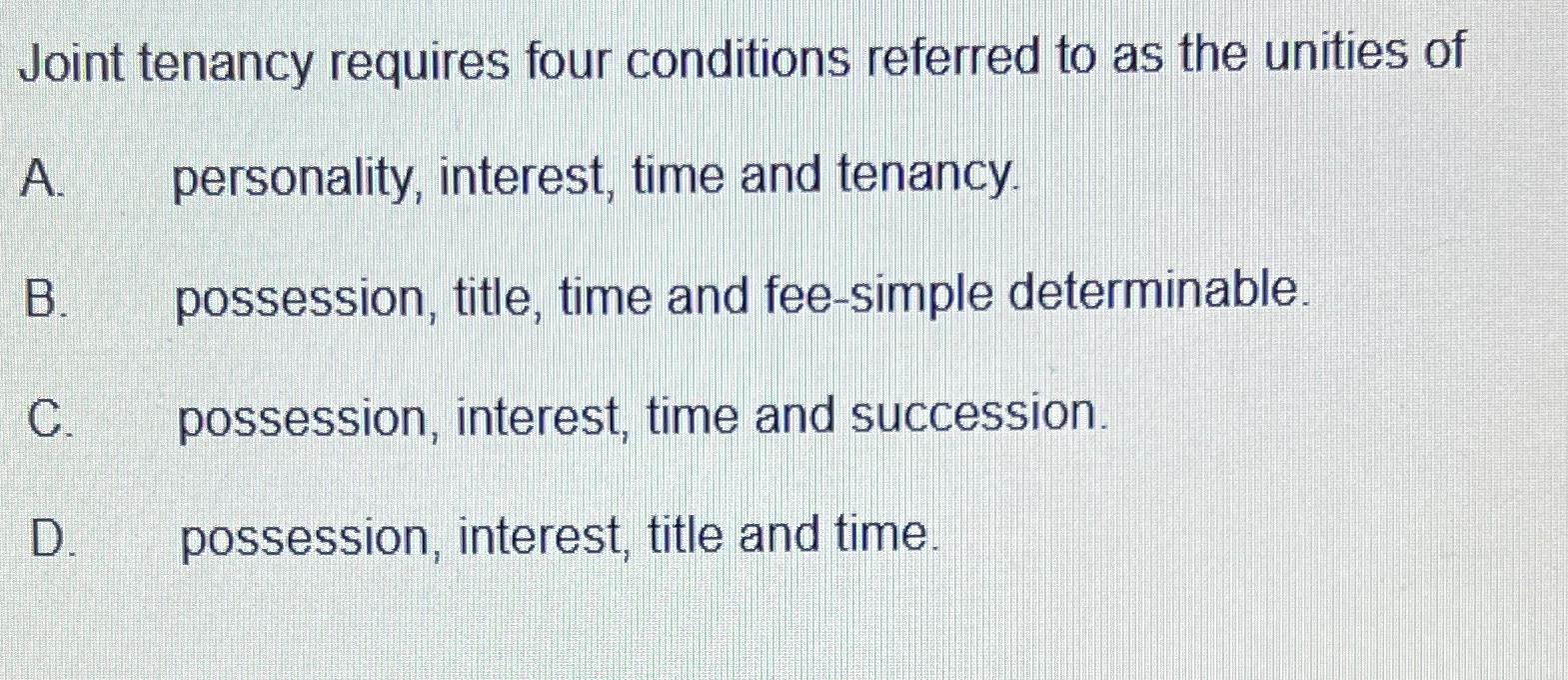 Solved Joint tenancy requires four conditions referred to as | Chegg.com