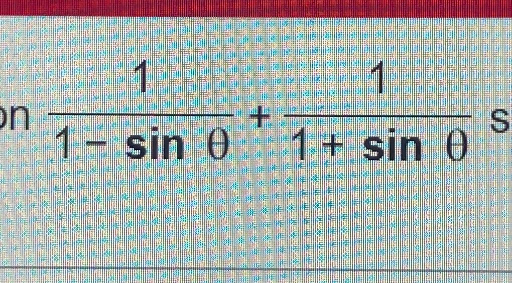 Solved 11-sinθ+11+sinθ | Chegg.com