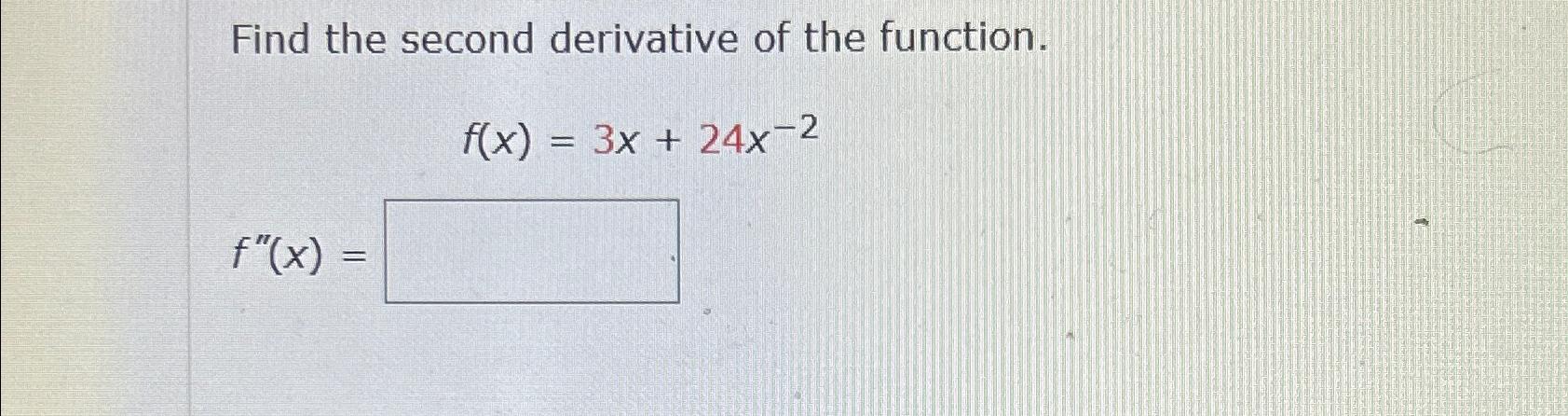 Solved Find the second derivative of the | Chegg.com