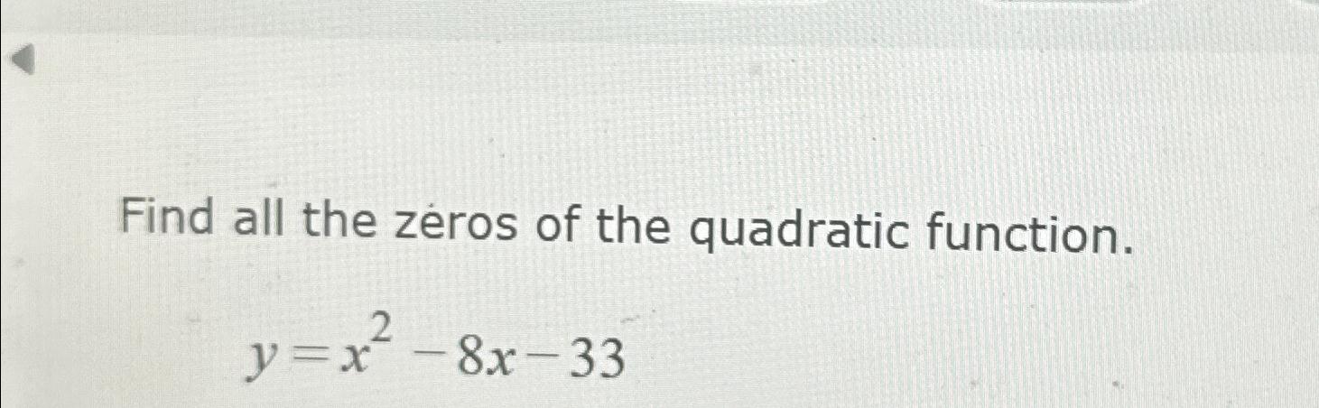 Solved Find all the zeros of the quadratic | Chegg.com