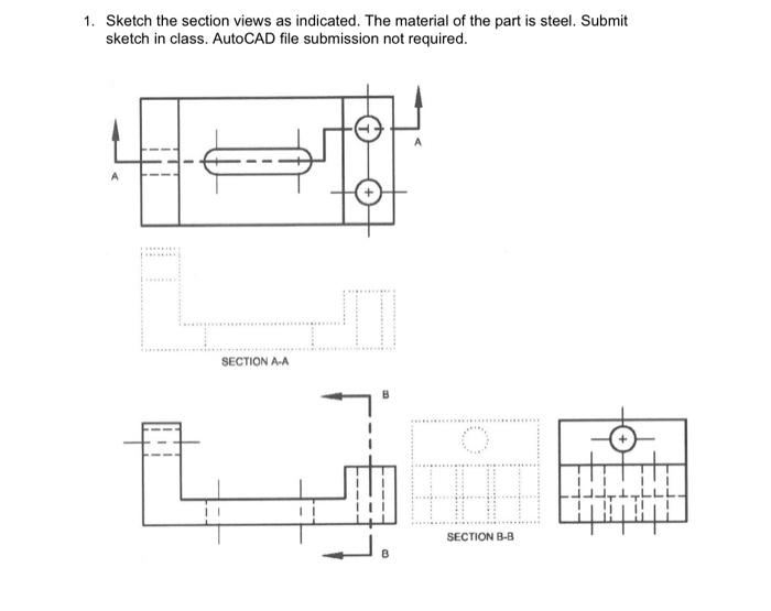 Solved 1. Sketch the section views as indicated. The | Chegg.com