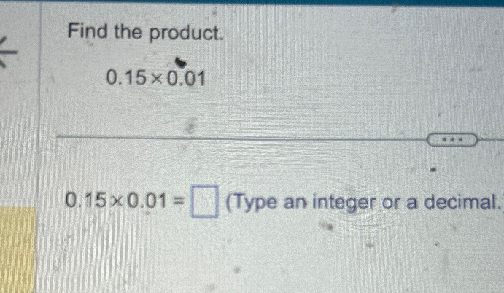 Solved Find the product.0.15×0.01 (Type an integer or a | Chegg.com