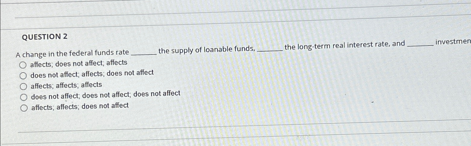 Solved QUESTION 2A change in the federal funds rate ﻿the | Chegg.com
