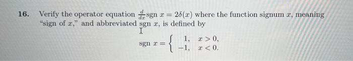 Solved 16. Verify the operator equation sgn x = 28(x) where | Chegg.com