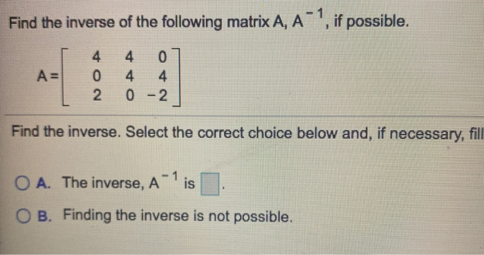Solved Find the inverse of the following matrix A, A-1, if | Chegg.com