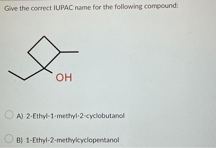 Solved Give the correct IUPAC name for the following | Chegg.com