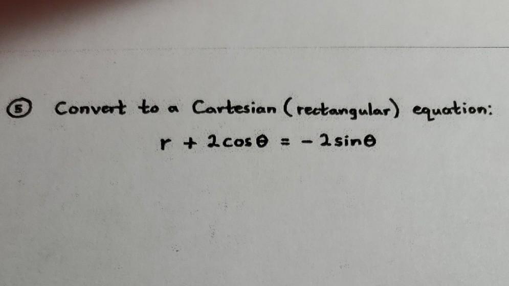 Solved Convert to Cartesian (rectangular) equation: r + 2 | Chegg.com
