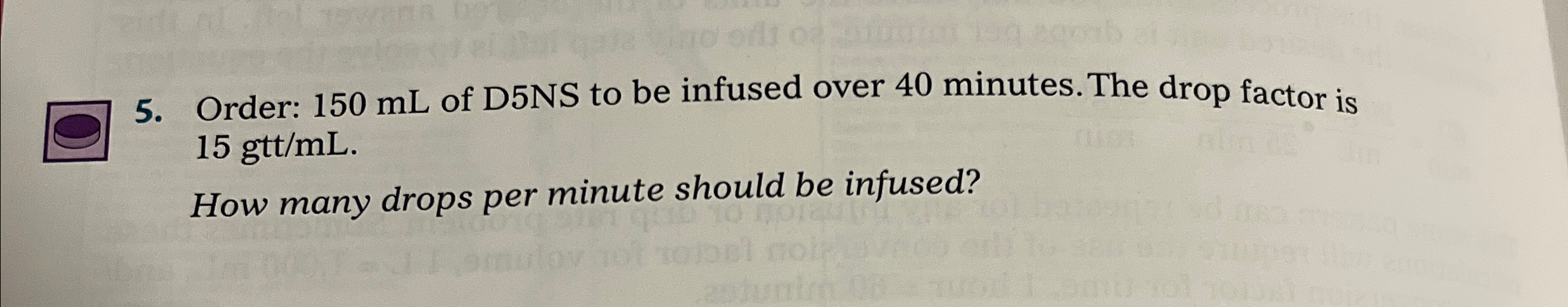 Solved Order: 150mL ﻿of D5NS to be infused over 40 ﻿minutes. | Chegg.com