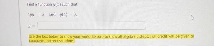 Solved Find a function y(x) such that 4yy′=x and y(4)=3. y | Chegg.com