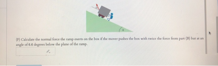 Solved A mover is pushing a 80 kg box up a ramp. The ramp is | Chegg.com
