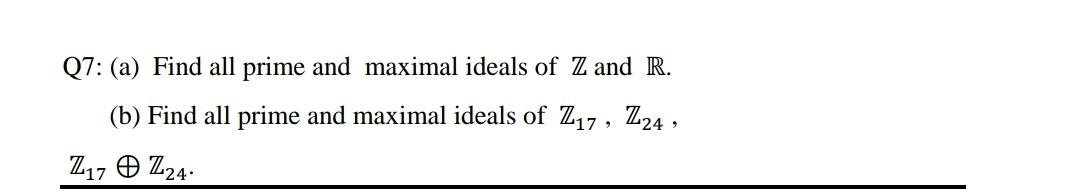 Solved Q7: (a) Find all prime and maximal ideals of Z and R. | Chegg.com