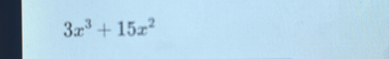 Solved 3x3+15x2 | Chegg.com