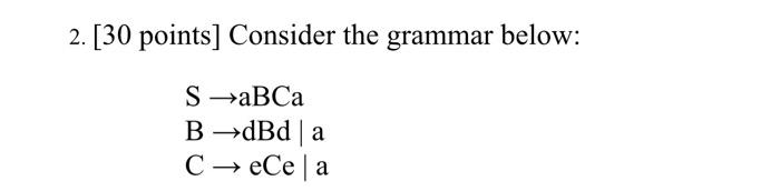 Solved 2. [30 points ] Consider the grammar below: | Chegg.com