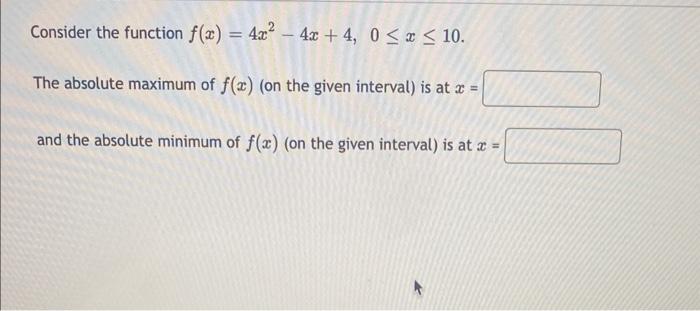 Solved Consider the function f(x)=4x2−4x+4,0≤x≤10. The | Chegg.com