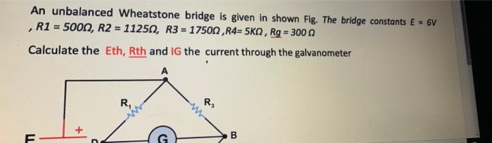 Solved An unbalanced Wheatstone bridge is given in shown | Chegg.com
