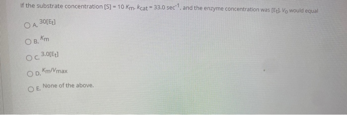 Solved If the substrate concentration (S] = 10 Km, kcat = | Chegg.com