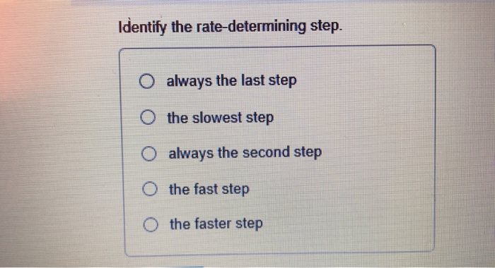 Solved Identify the rate-determining step. O always the last | Chegg.com