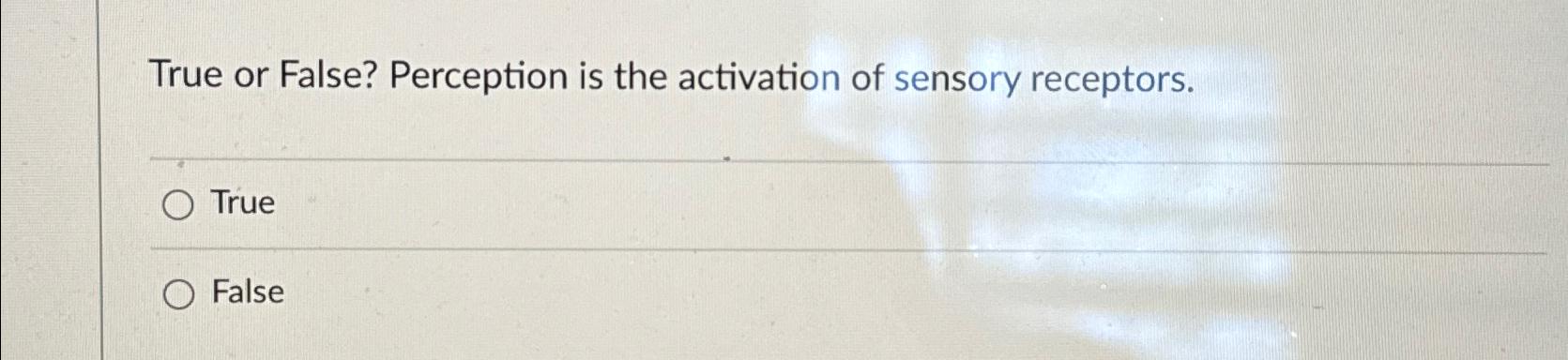 Solved True or False? Perception is the activation of | Chegg.com